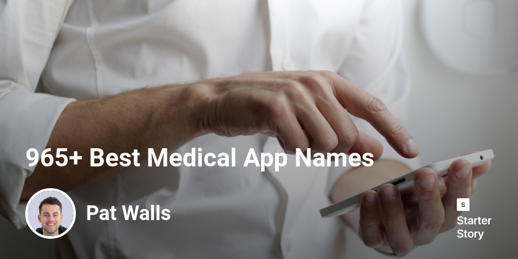 965+ Best Medical App Names - Starter Story