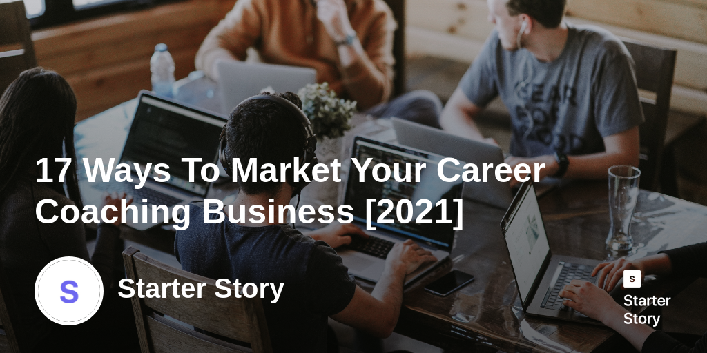 17 Ways To Market Your Career Coaching Business [2025] - Starter Story