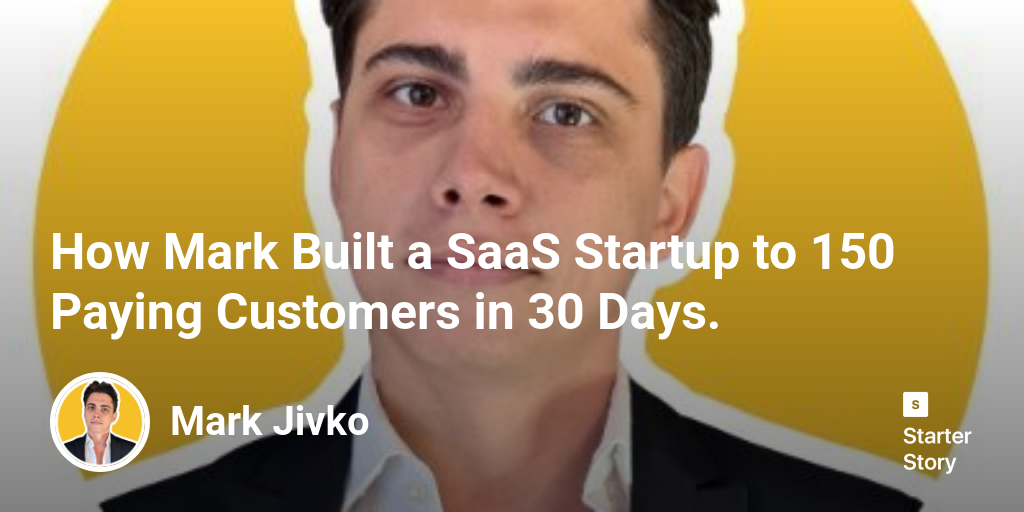 How Mark Built a SaaS Startup to 150 Paying Customers in 30 Days.