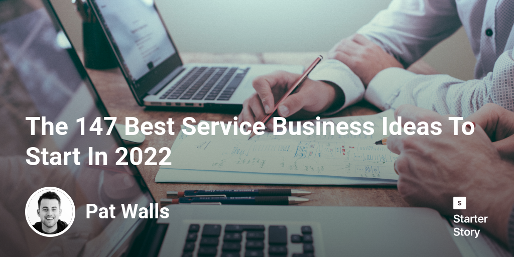 The 147 Best Service Business Ideas To Start In 2025 - Starter Story