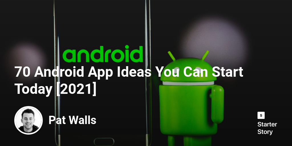 70 Android App Ideas You Can Start Today [2025] - Starter Story