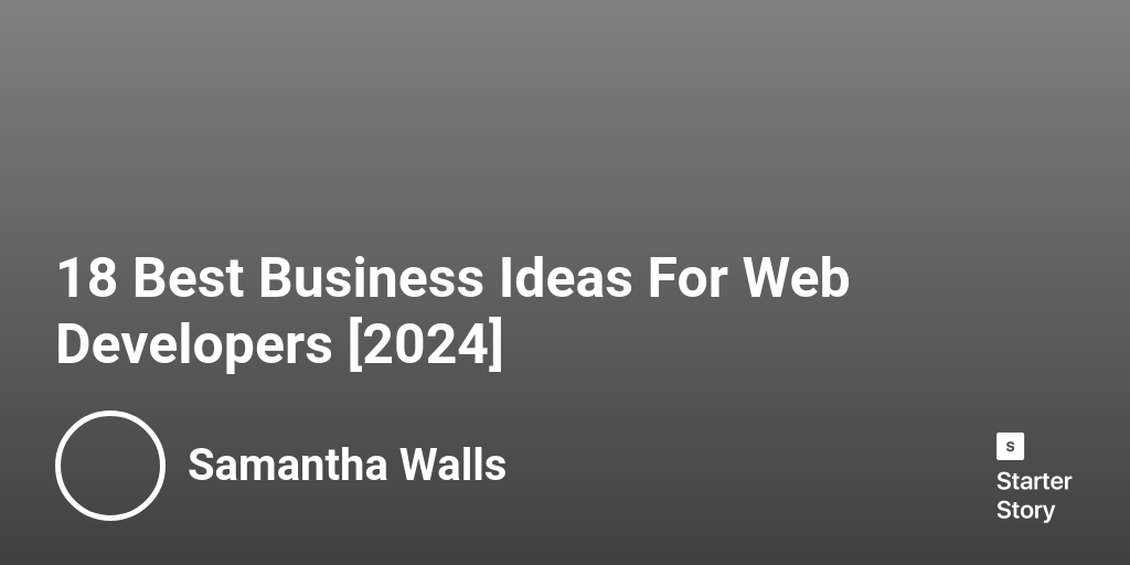 87 Best Business Ideas For Web Developers [2024] - Starter Story