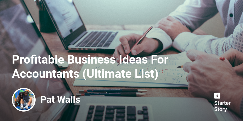 30 Profitable Business Ideas For Accountants (Ultimate List) - Starter