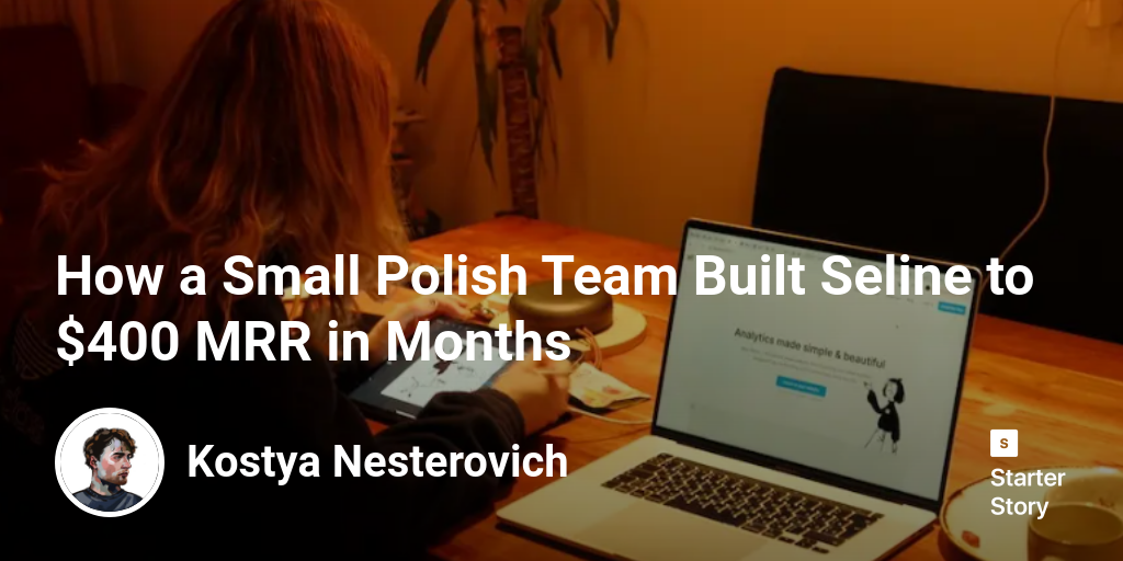 How a Small Polish Team Built Seline to $400 MRR in Months - Starter