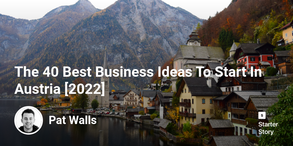 The 36 Best Business Ideas To Start In Austria [2025] - Starter Story