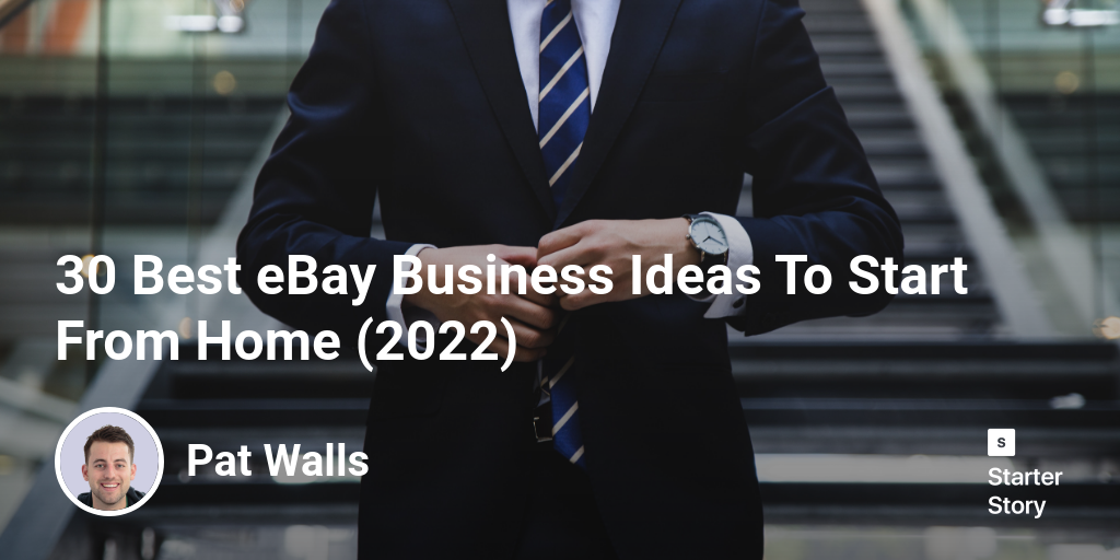 30 Best eBay Business Ideas To Start From Home (2025) - Starter Story