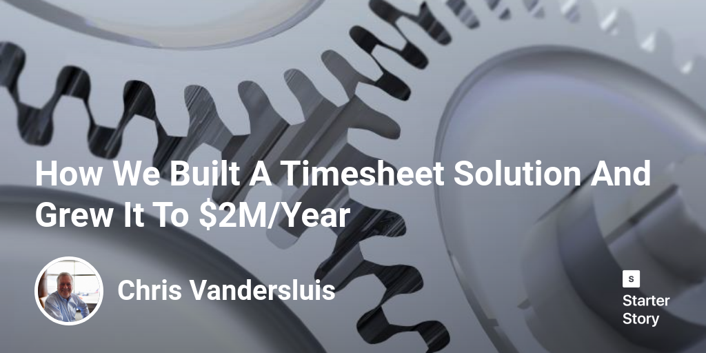 How We Built A Timesheet Solution And Grew It To $2M/Year - Starter