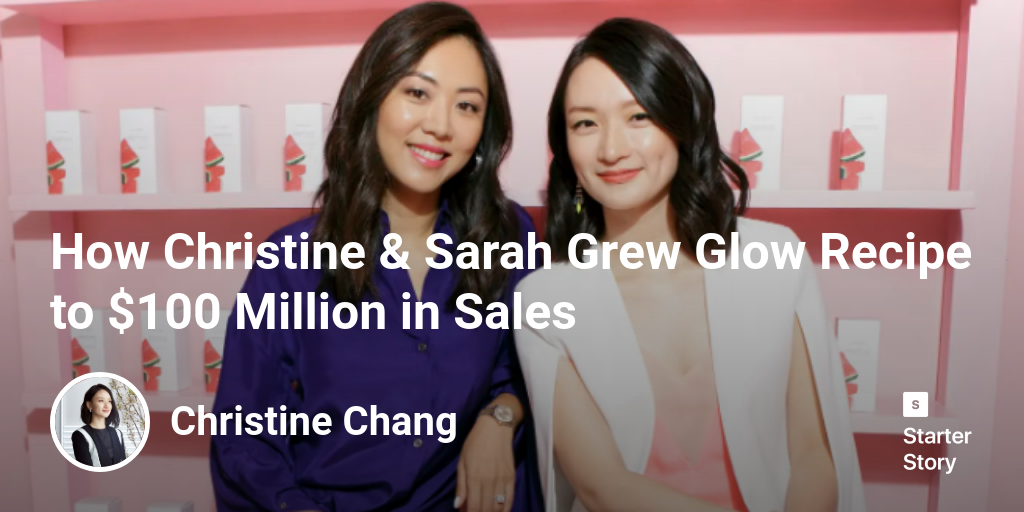 How Christine & Sarah Grew Glow Recipe to $100 Million in Sales