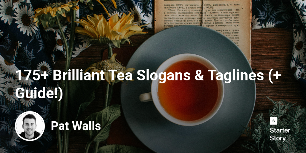 175+ Brilliant Tea Slogans & Taglines (+ Guide!) - Starter Story