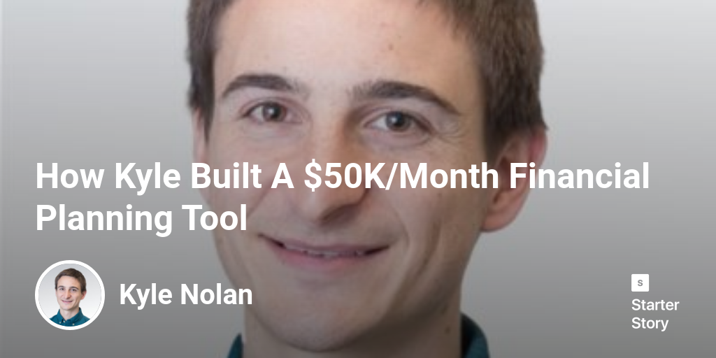 How Kyle Built A $50K/Month Financial Planning Tool - Starter Story