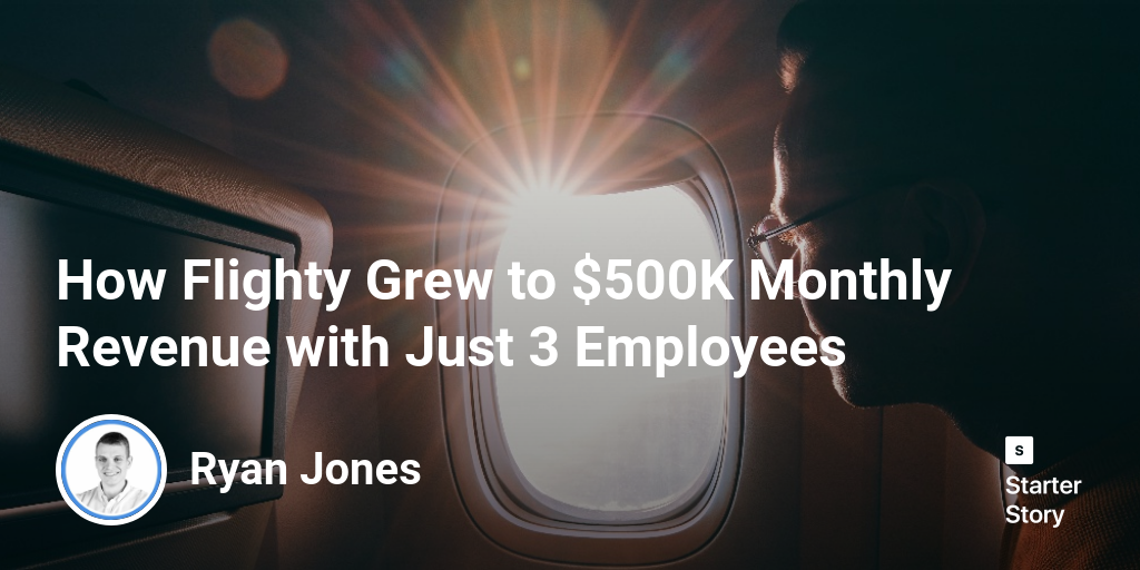 How Flighty Grew to $500K Monthly Revenue with Just 3 Employees