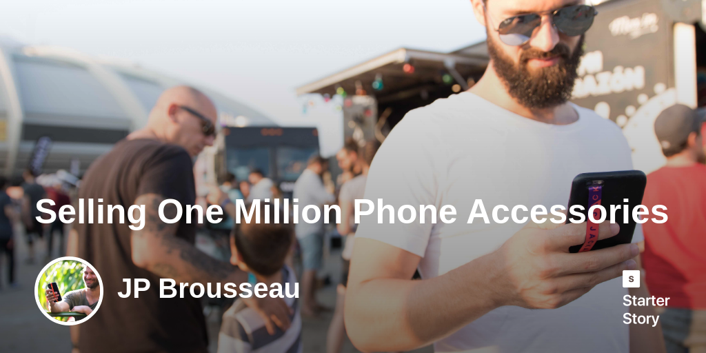 Selling One Million Phone Accessories - Starter Story