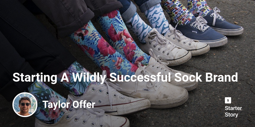 Starting A Wildly Successful Sock Brand - Starter Story