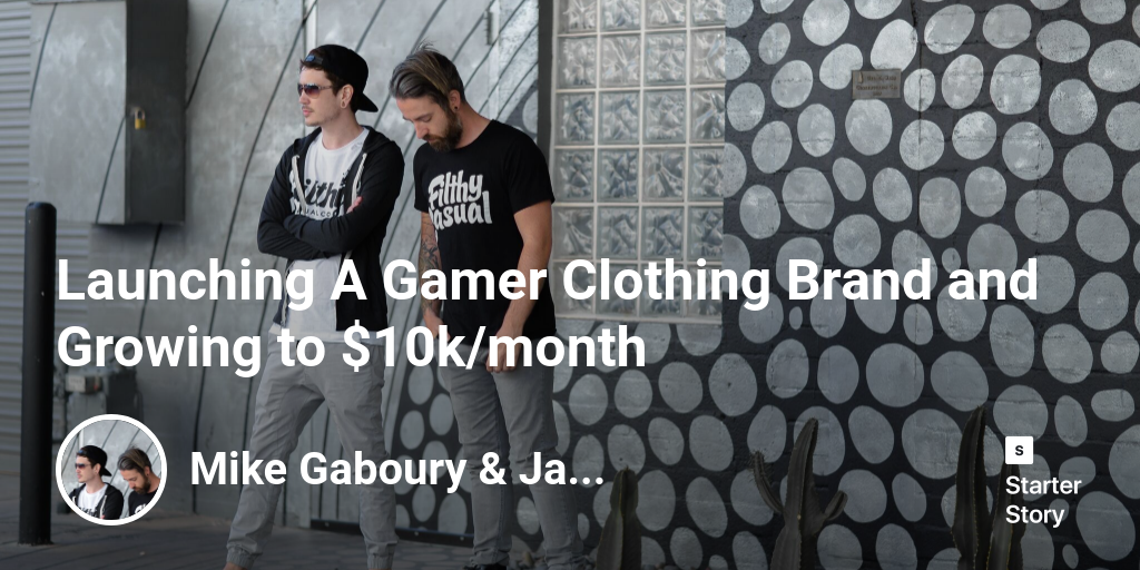 Launching A Gamer Clothing Brand and Growing to $10k/month - Starter
