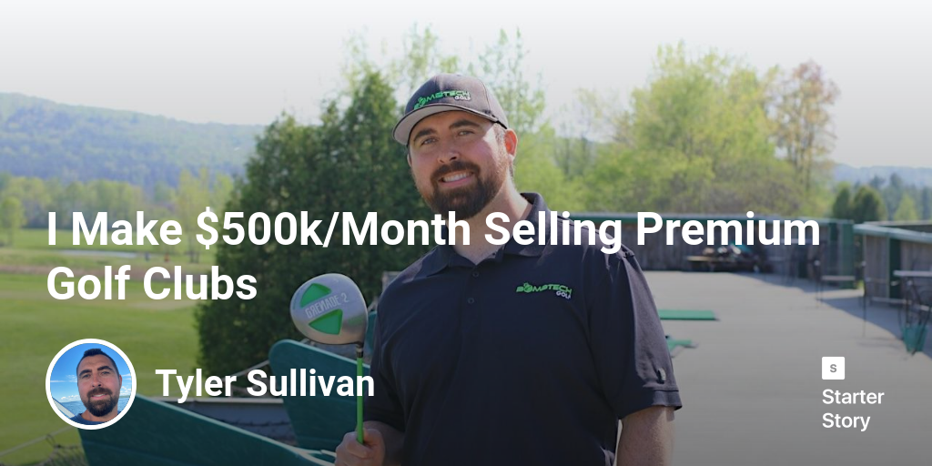I Make $500k/Month Selling Premium Golf Clubs - Starter Story