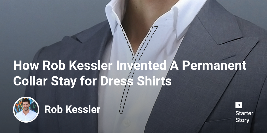 How Rob Kessler Invented A Permanent Collar Stay for Dress Shirts