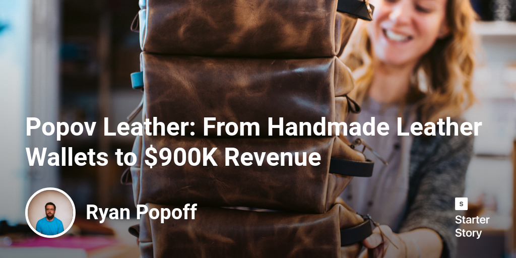 Popov Leather: From Handmade Leather Wallets to $900K Revenue