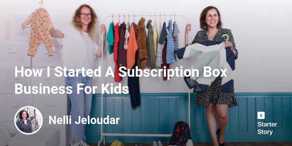 How I Started A Subscription Box Business For Kids - Starter Story