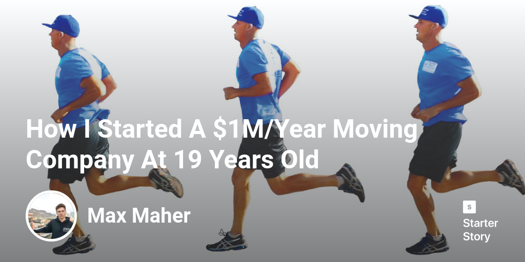 How I Started A $1M/Year Moving Company At 19 Years Old - Starter