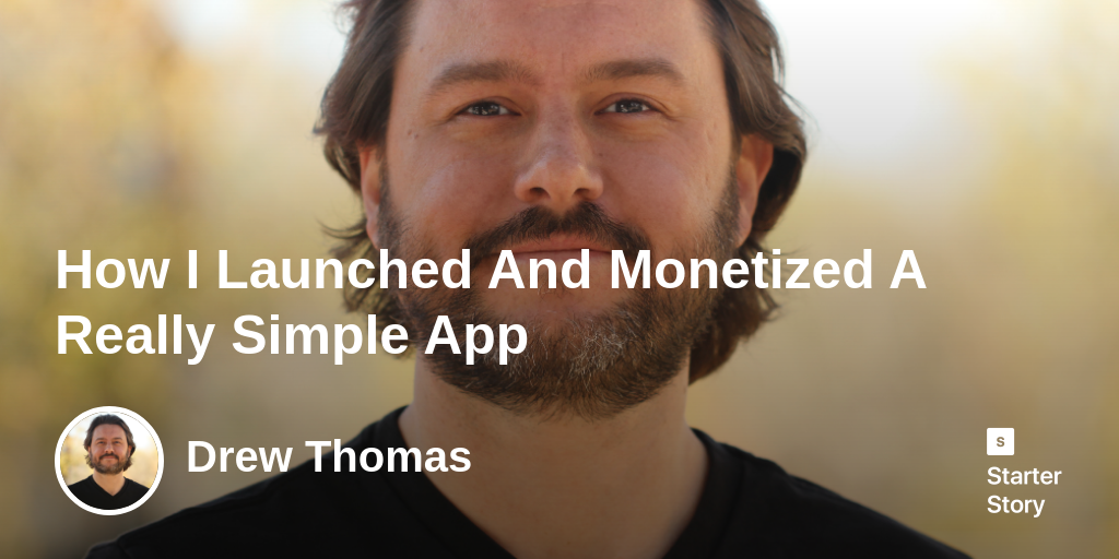 How I Launched And Monetized A Really Simple App - Starter Story