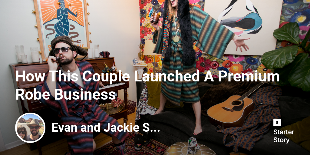 How This Couple Launched A Premium Robe Business - Starter Story