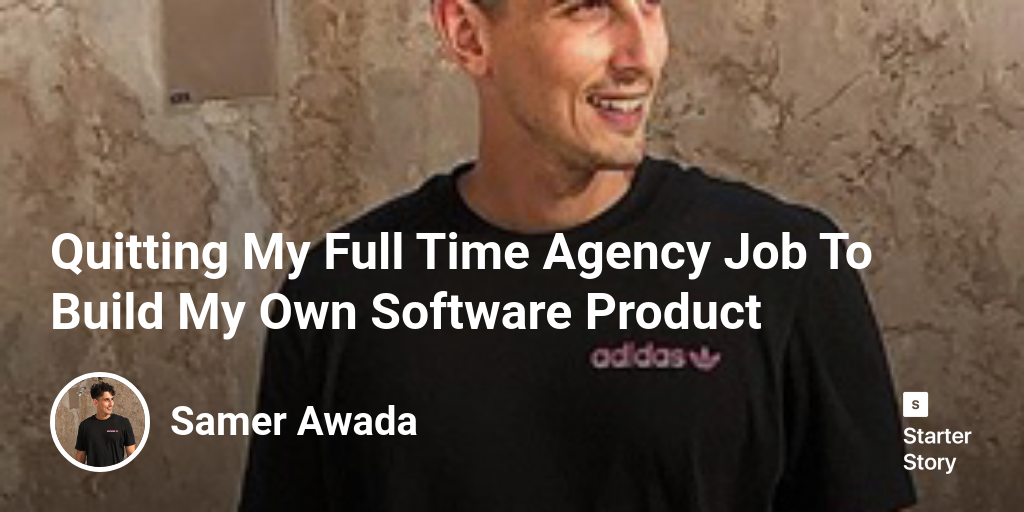 Quitting My Full Time Agency Job To Build My Own Software Product