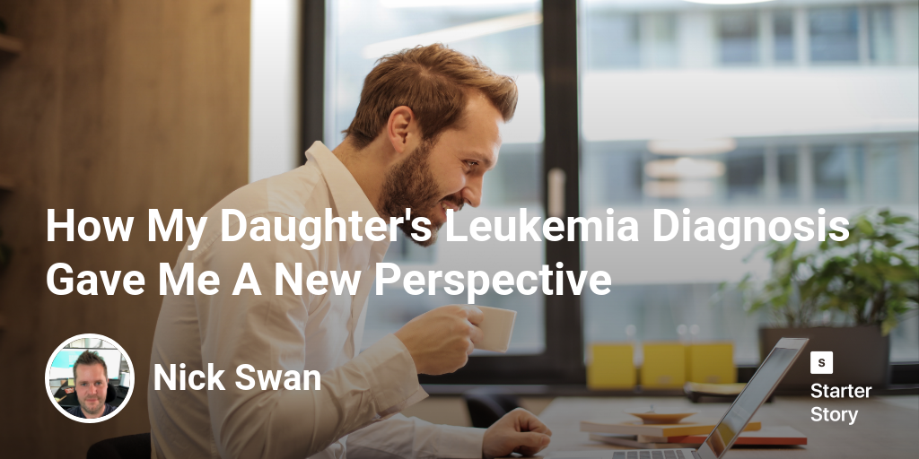 How My Daughter's Leukemia Diagnosis Gave Me A New Perspective