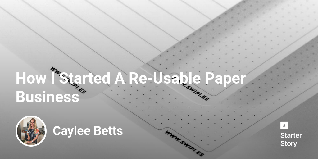 How I Started A Re-Usable Paper Business - Starter Story