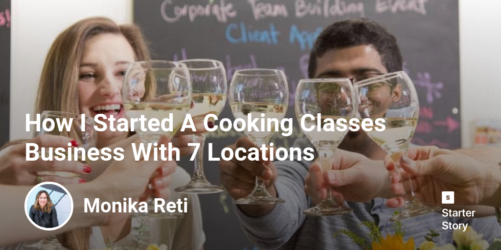 How I Started A Cooking Classes Business With 7 Locations - Starter