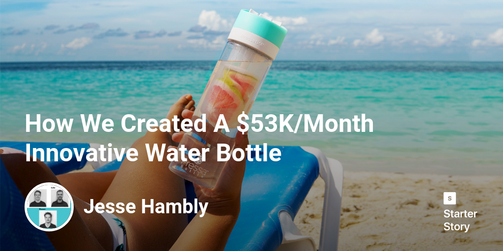 How We Created A $53K/Month Innovative Water Bottle - Starter Story