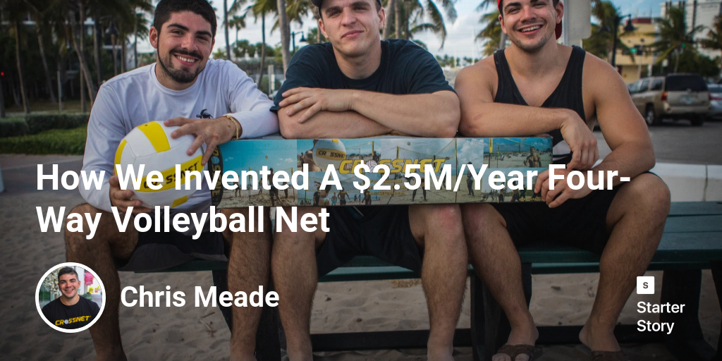 How We Invented A $2.5M/Year Four-Way Volleyball Net - Starter Story