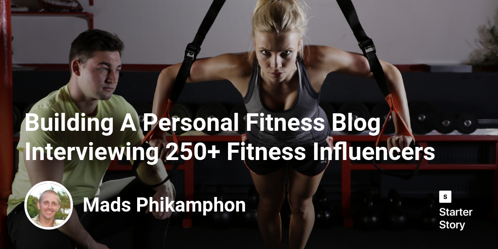 Building A Personal Fitness Blog Interviewing 250+ Fitness Influencers