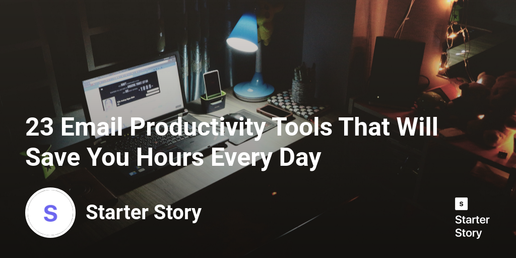 23 Email Productivity Tools That Will Save You Hours Every Day