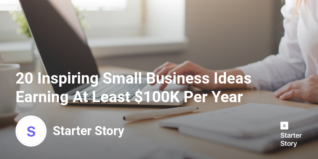 20 Inspiring Small Business Ideas Earning At Least $100K Per Year