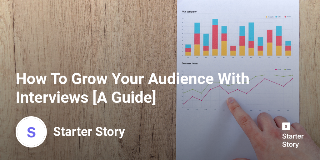 How To Grow Your Audience With Interviews [A Guide] - Starter Story