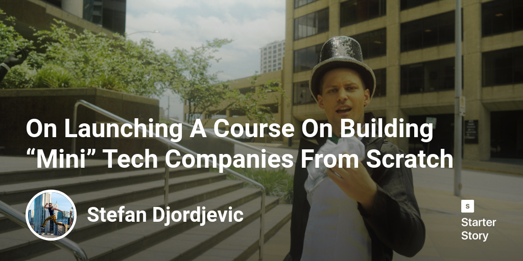 On Launching A Course On Building “Mini” Tech Companies From Scratch