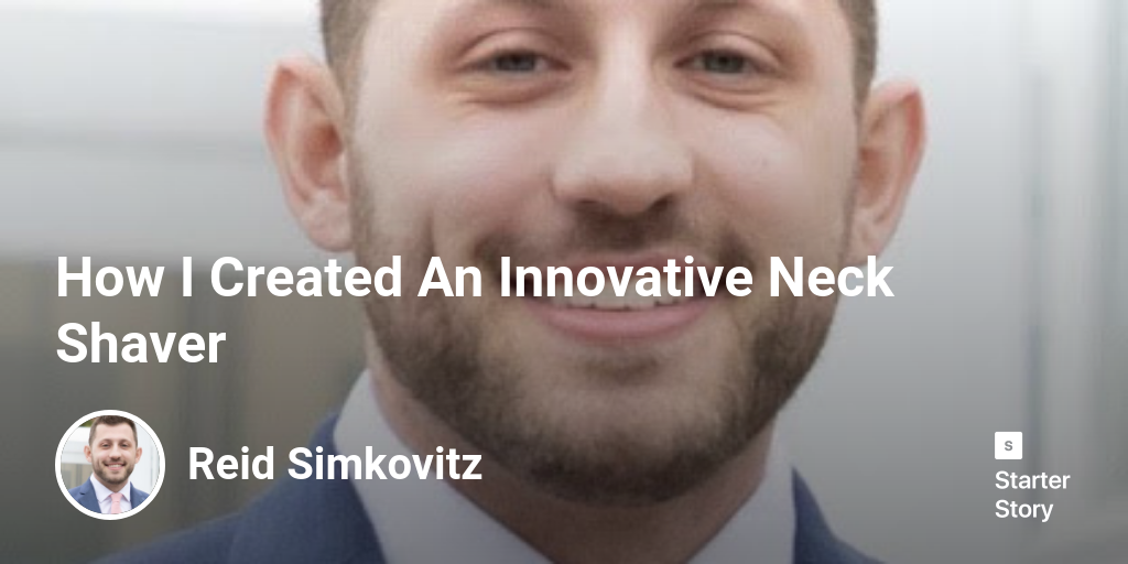 How I Created An Innovative Neck Shaver - Starter Story