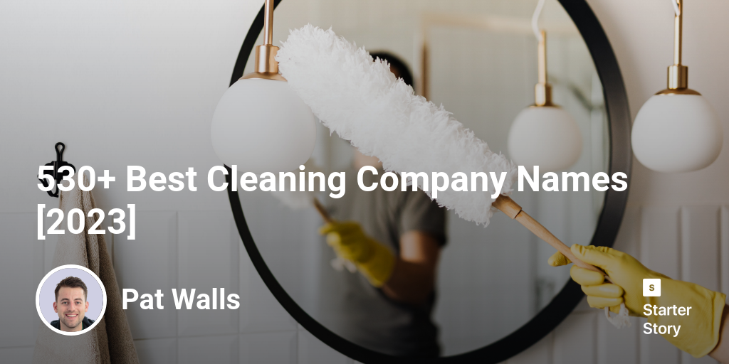 530+ Best Cleaning Company Names [2024] - Starter Story