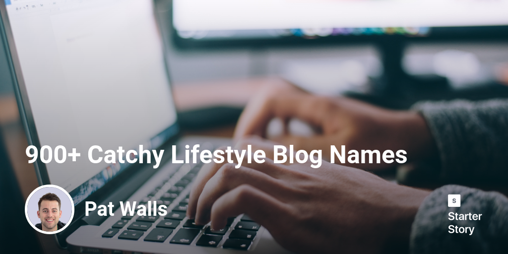 900+ Catchy Lifestyle Blog Names - Starter Story