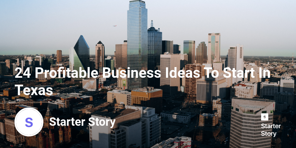 24 Profitable Business Ideas To Start In Texas - Starter Story