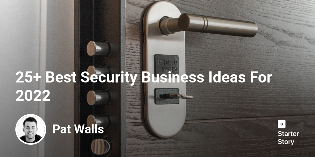 25+ Best Security Business Ideas For 2024 - Starter Story