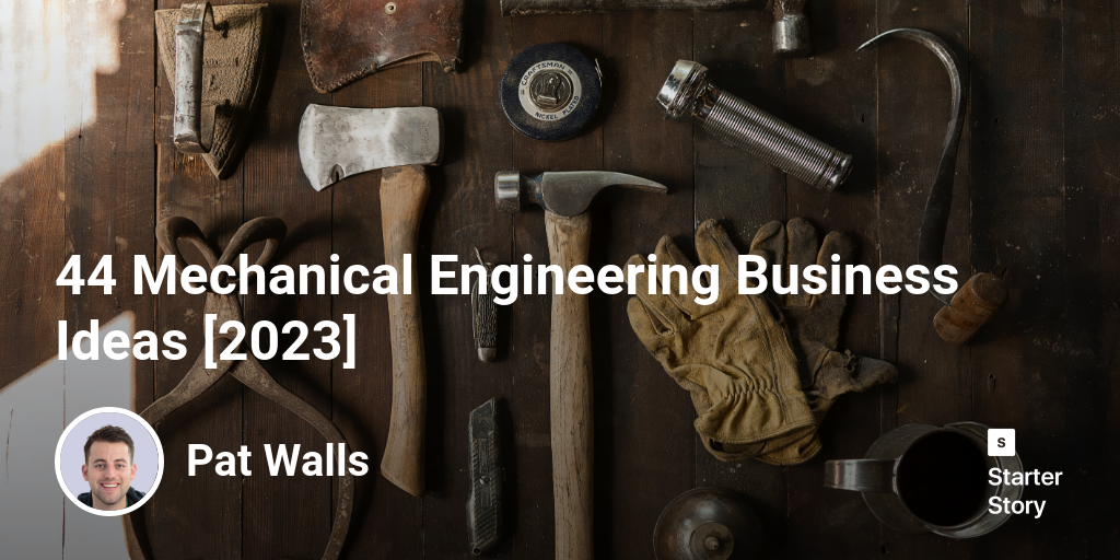 78 Mechanical Engineering Business Ideas [2024] - Starter Story