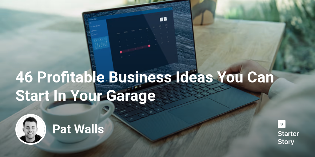 46 Profitable Business Ideas You Can Start In Your Garage - Starter