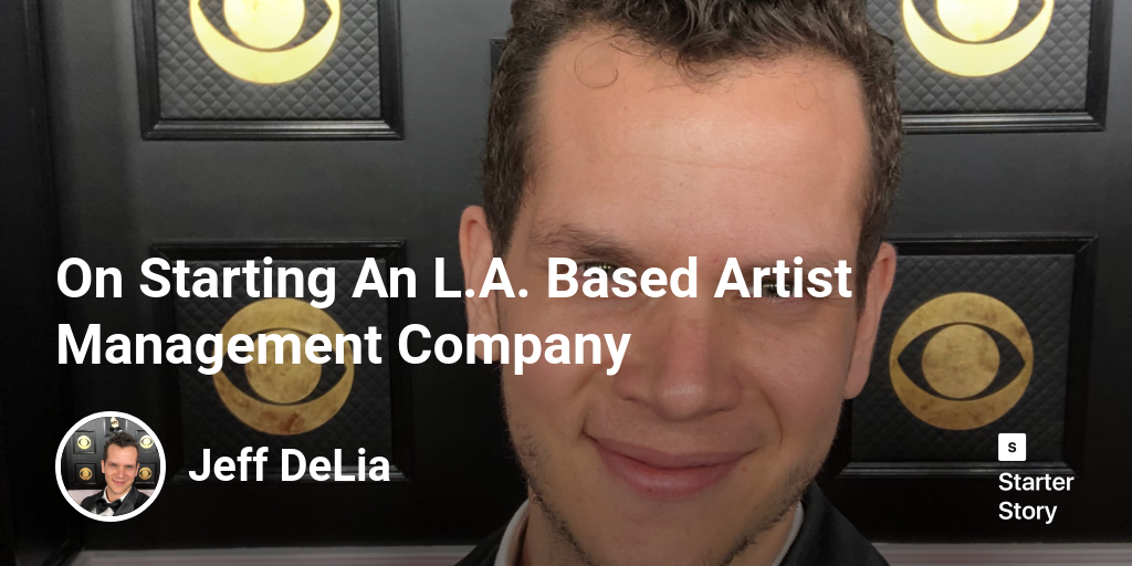 On Starting An L.A. Based Artist Management Company - Starter Story