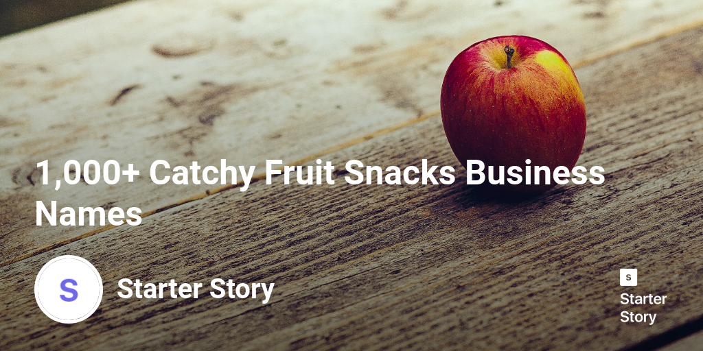 1,000+ Catchy Fruit Snacks Business Names - Starter Story