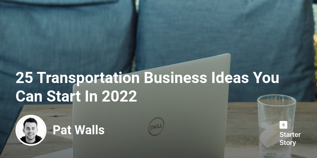 30 Transportation Business Ideas You Can Start In 2024 - Starter Story