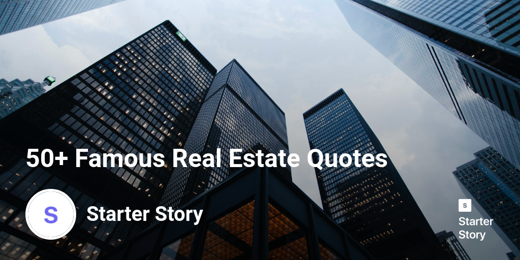 50+ Famous Real Estate Quotes - Starter Story