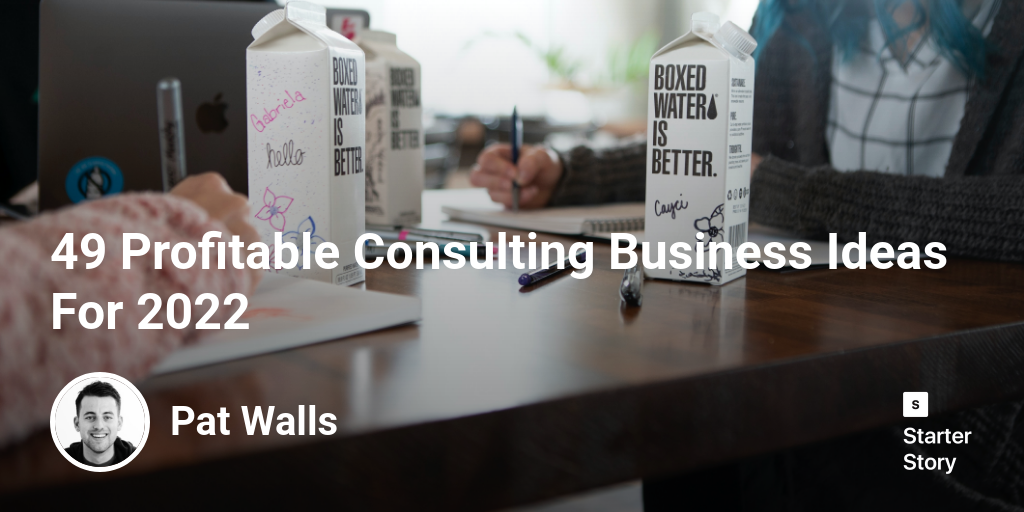 49 Profitable Consulting Business Ideas For 2024 - Starter Story