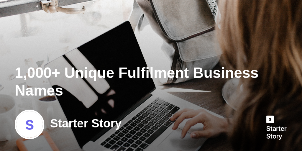 1,000+ Unique Fulfilment Business Names - Starter Story