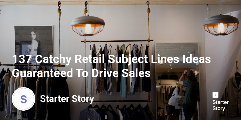 137 Catchy Retail Subject Lines Ideas Guaranteed To Drive Sales
